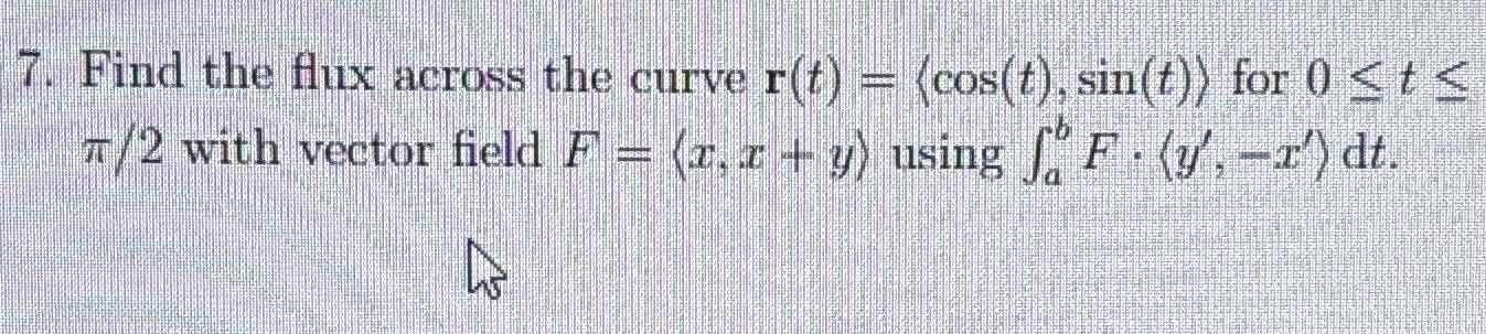 Solved Find the flux across the curve r(t)=(:cos(t),sin(t):) | Chegg.com