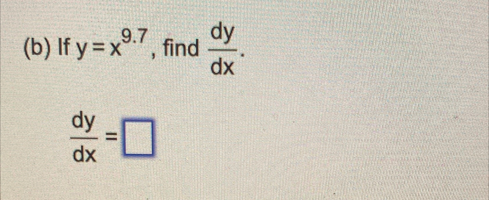 Solved (b) ﻿If y=x9.7, ﻿find dydx.dydx= | Chegg.com