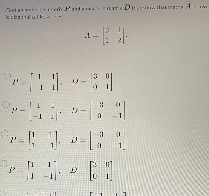 Solved Find an invertible matrix P and a diagonal matrix D | Chegg.com