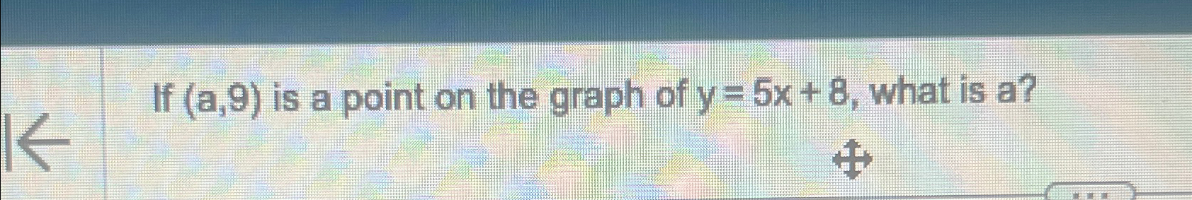 Solved If (a,9) ﻿is a point on the graph of y=5x+8, ﻿what is | Chegg.com