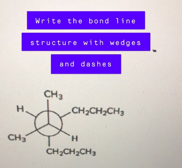 Solved Write the bond line structure with wedges and dashes | Chegg.com