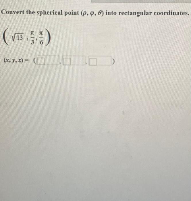 Solved Convert the spherical point (0,0,0) into rectangular | Chegg.com