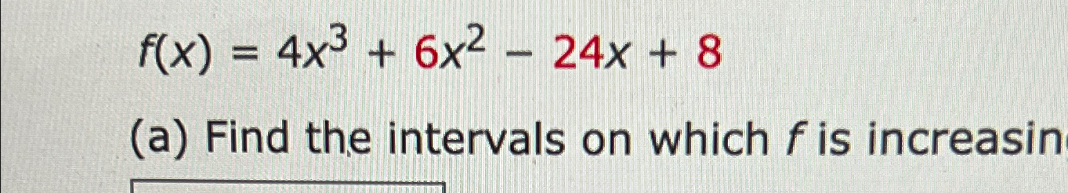 Solved f(x)=4x3+6x2-24x+8(a) ﻿Find the intervals on which f | Chegg.com