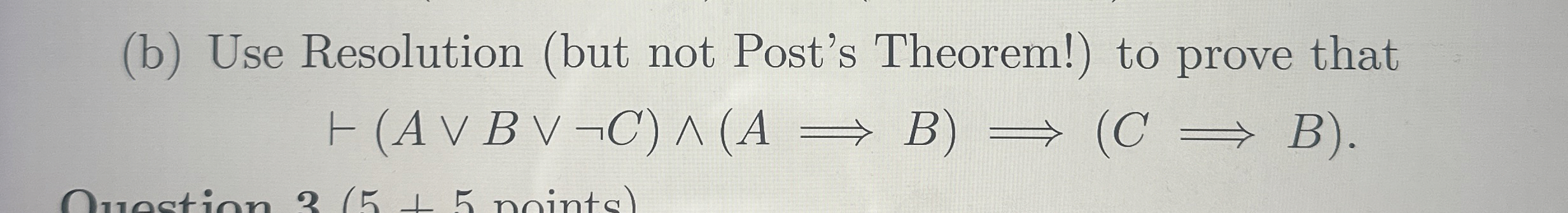 Solved (b) ﻿Use Resolution (but not Post's Theorem!) ﻿to | Chegg.com