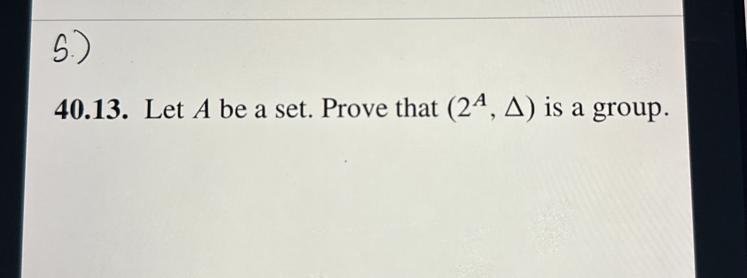 Solved 5.)40.13. ﻿Let A ﻿be a set. Prove that (2A,Δ) ﻿is a | Chegg.com
