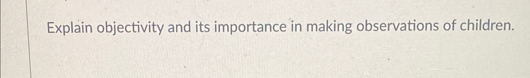 Solved Explain objectivity and its importance in making | Chegg.com