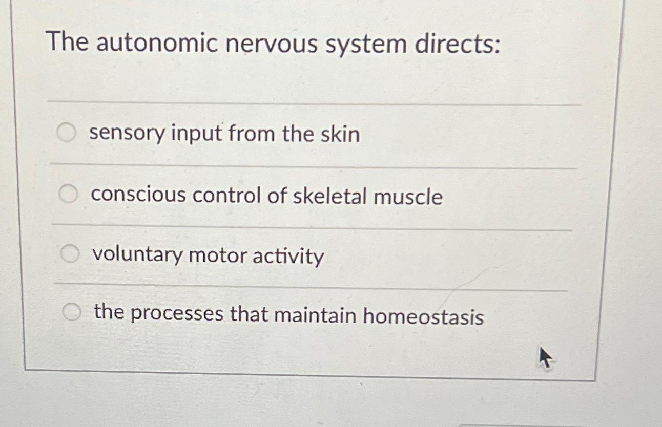Solved The autonomic nervous system directs:sensory input | Chegg.com
