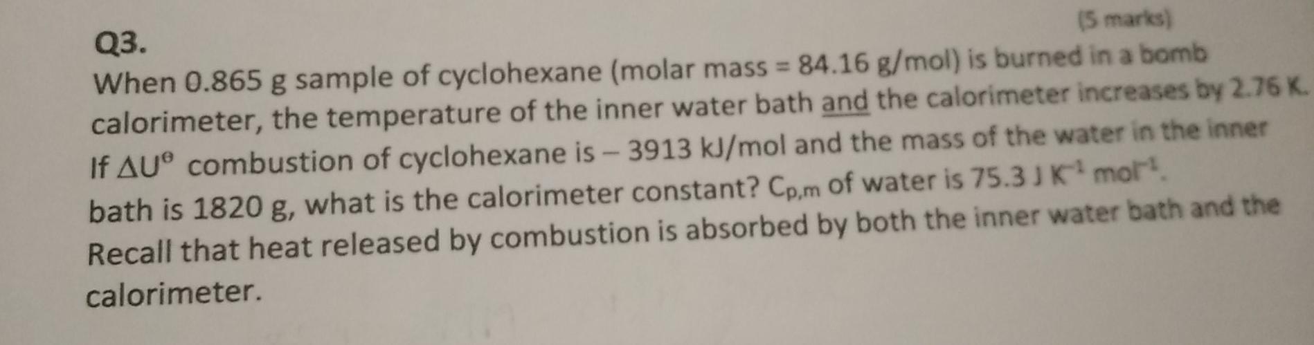 Solved Q3. 15 marts) When 0.865 g sample of cyclohexane | Chegg.com