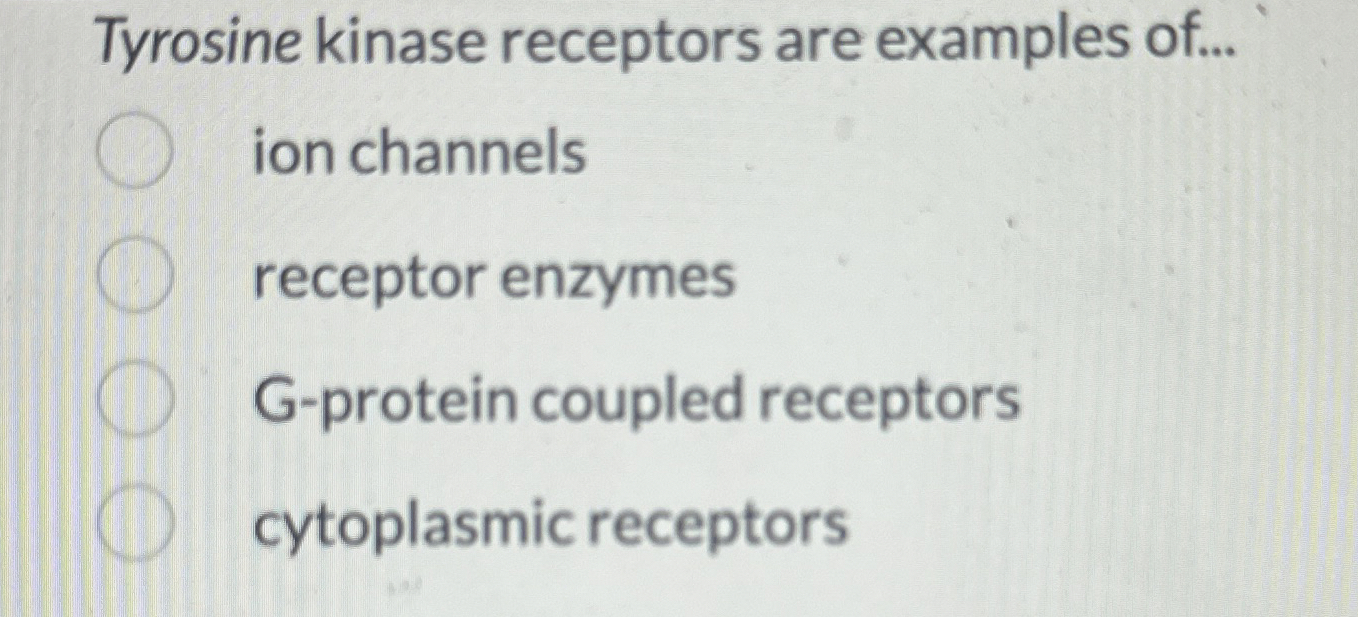 Solved Tyrosine kinase receptors are examples of...ion | Chegg.com