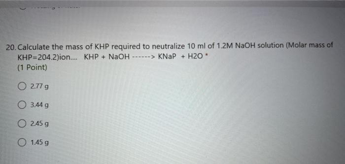 Solved 20. Calculate the mass of KHP required to neutralize | Chegg.com