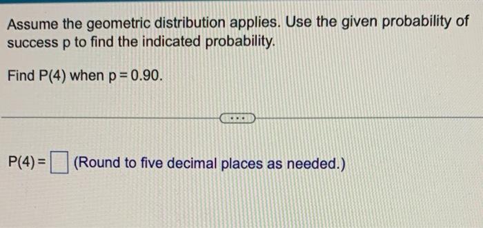 Solved Assume the geometric distribution applies. Use the | Chegg.com