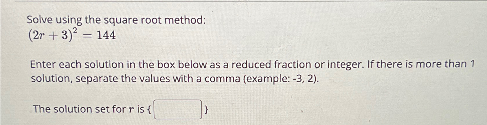 Solved Solve using the square root method:(2r+3)2=144Enter | Chegg.com