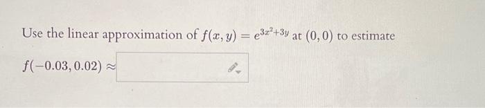 Solved Use the linear approximation of f(x,y)=e3x2+3y at | Chegg.com