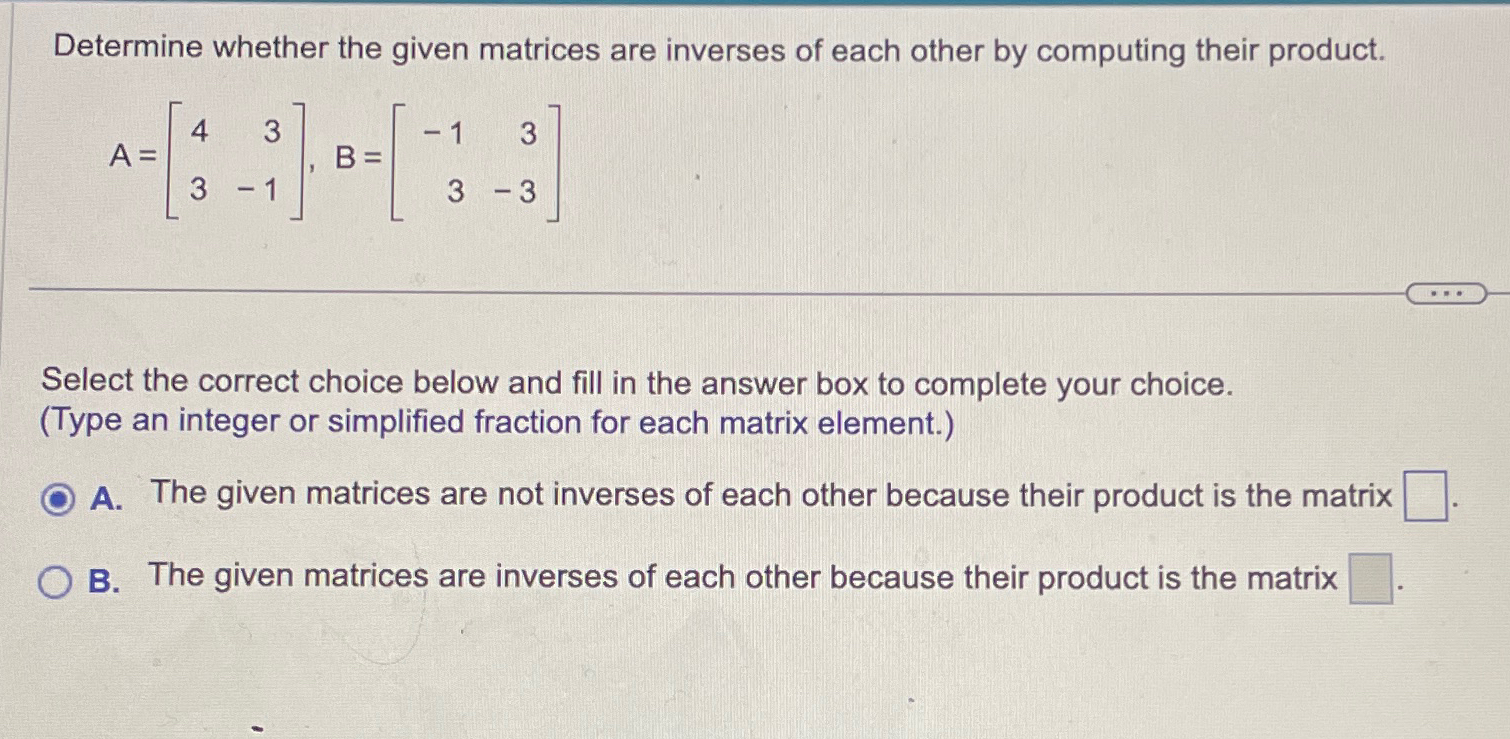 Solved Determine whether the given matrices are inverses of | Chegg.com