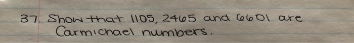 Solved 37. Show that 1105, 2465 and 6601 are Carmichael | Chegg.com