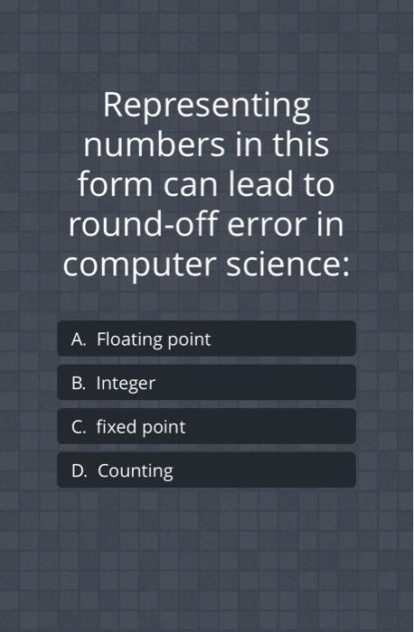 Solved Representing numbers in this form can lead to | Chegg.com