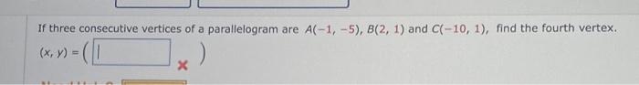 Solved If three consecutive vertices of a parallelogram are | Chegg.com