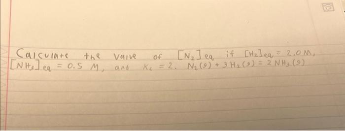 Solved Calculate the value of [N2]eq if [H2]eq =2.0M, | Chegg.com