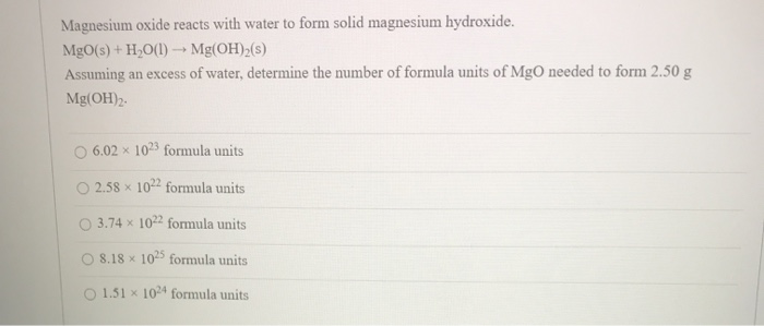 Solved Magnesium oxide reacts with water to form solid | Chegg.com