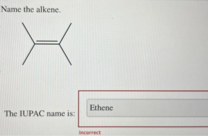 Solved Name the alkene. The IUPAC name is: | Chegg.com