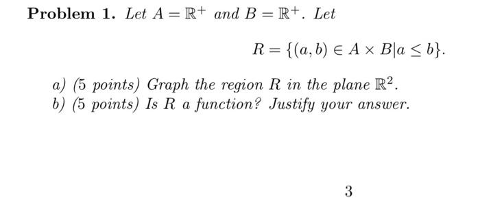 Solved Problem 1. Let A=R+and B=R+. Let R={(a,b)∈A×B∣a≤b}. | Chegg.com