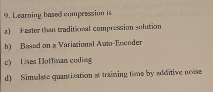 Solved 9. Learning based compression is a) Faster than | Chegg.com