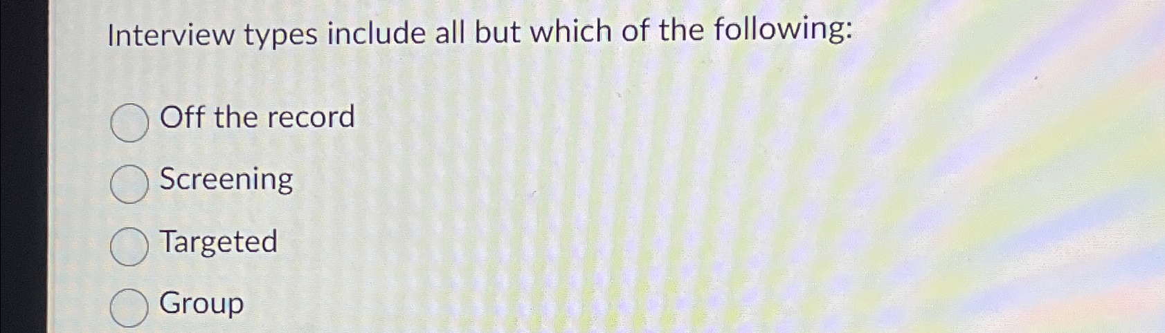 Solved Interview types include all but which of the | Chegg.com