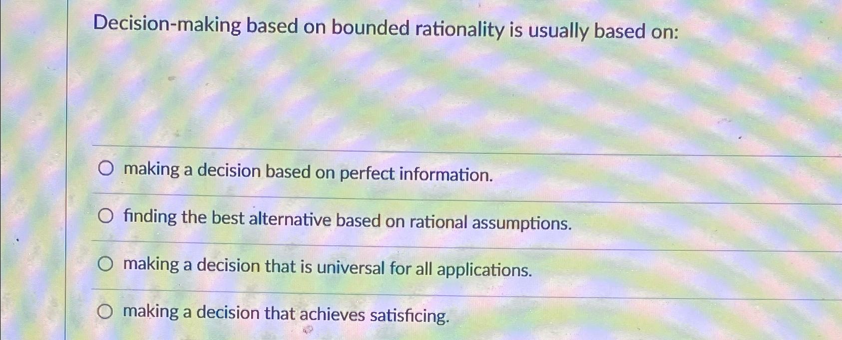 Solved Decision-making based on bounded rationality is | Chegg.com