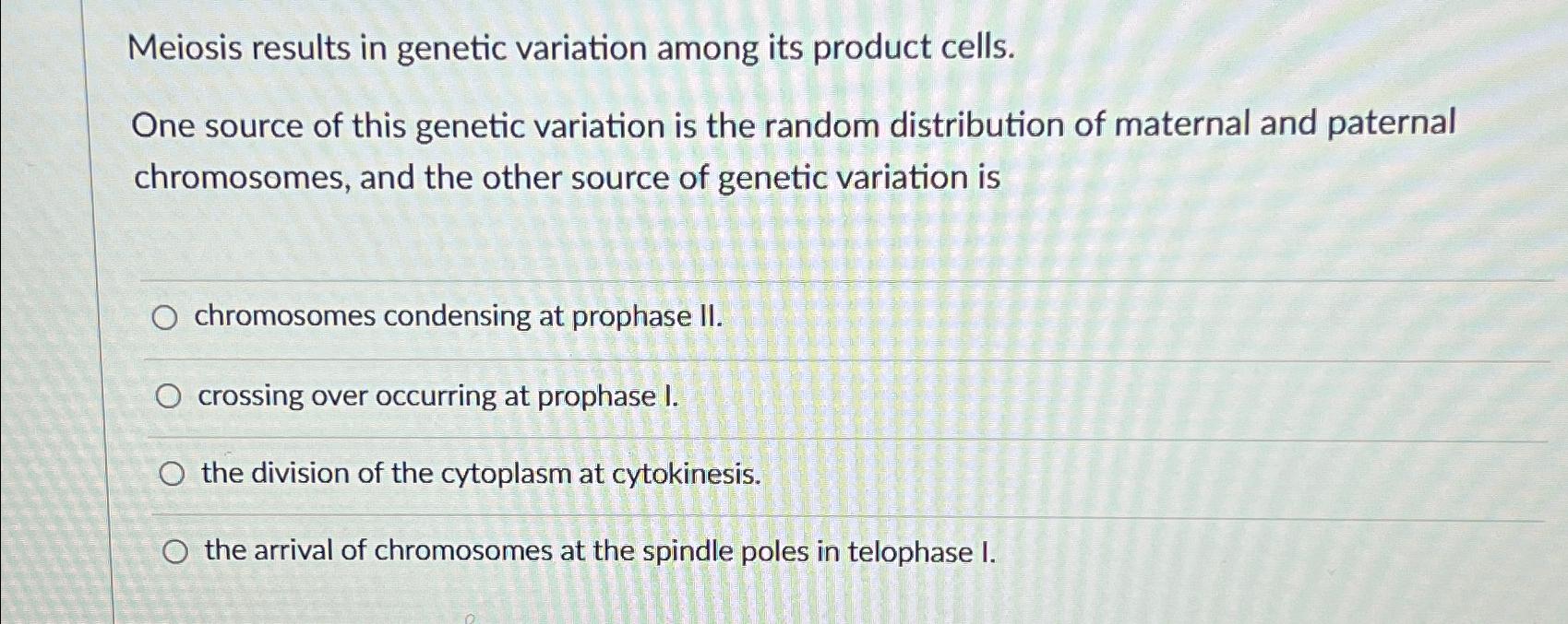 Solved Meiosis results in genetic variation among its | Chegg.com