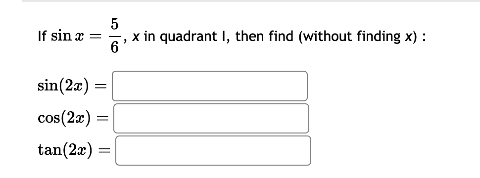 Solved If sinx=56,x ﻿in quadrant I, then find (without | Chegg.com
