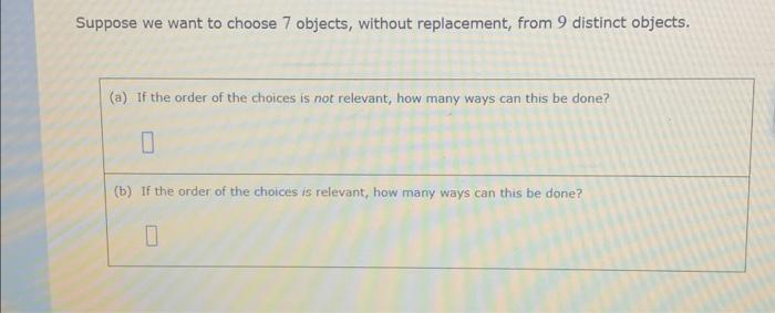 Solved suppose we want to choose 7 objects, without | Chegg.com