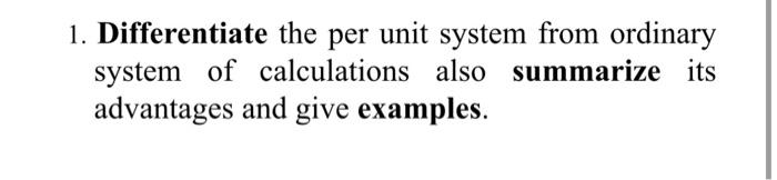Solved 1. Differentiate the per unit system from ordinary | Chegg.com