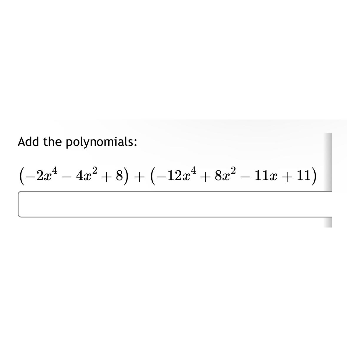 Solved Add the polynomials:(-2x4-4x2+8)+(-12x4+8x2-11x+11) | Chegg.com