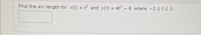 Solved Find the arc length for x(t)=t2 and y(t)=4t3−6 where | Chegg.com