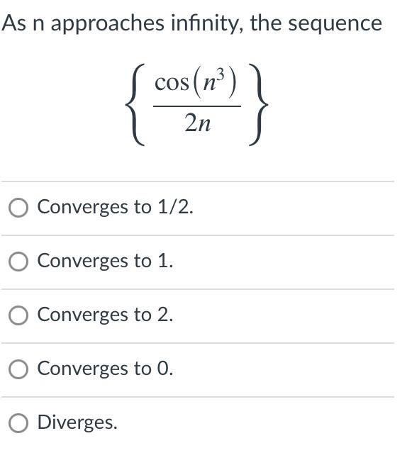Solved As n approaches infinity, the sequence ſ cos(nº) 2n | Chegg.com