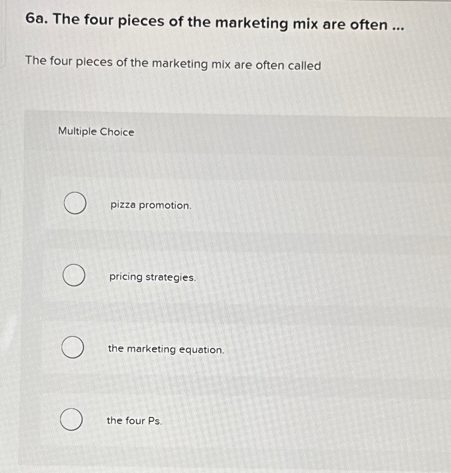 Solved 6a. ﻿The four pieces of the marketing mix are often | Chegg.com