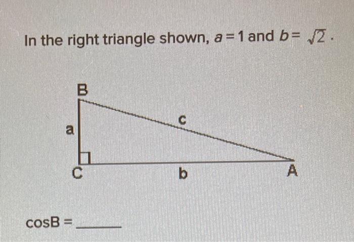 Solved In the right triangle shown, a=1 and b= 2. B a b A | Chegg.com