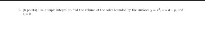 Solved 2. (8 points) Use a triple integral to find the | Chegg.com