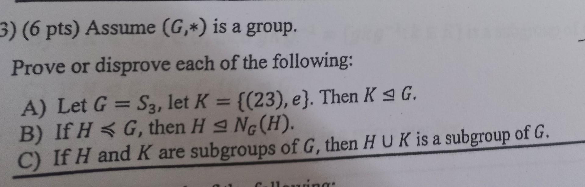 Solved 3) (6 pts) Assume (G,∗) is a group. Prove or disprove | Chegg.com