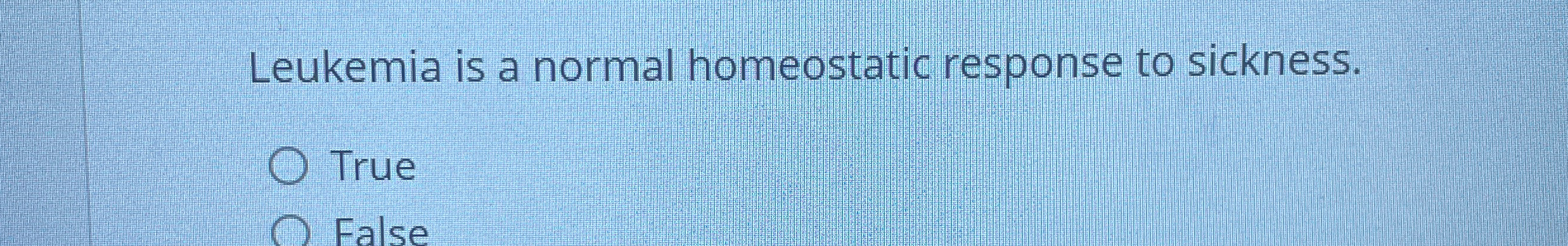 Solved Leukemia is a normal homeostatic response to | Chegg.com