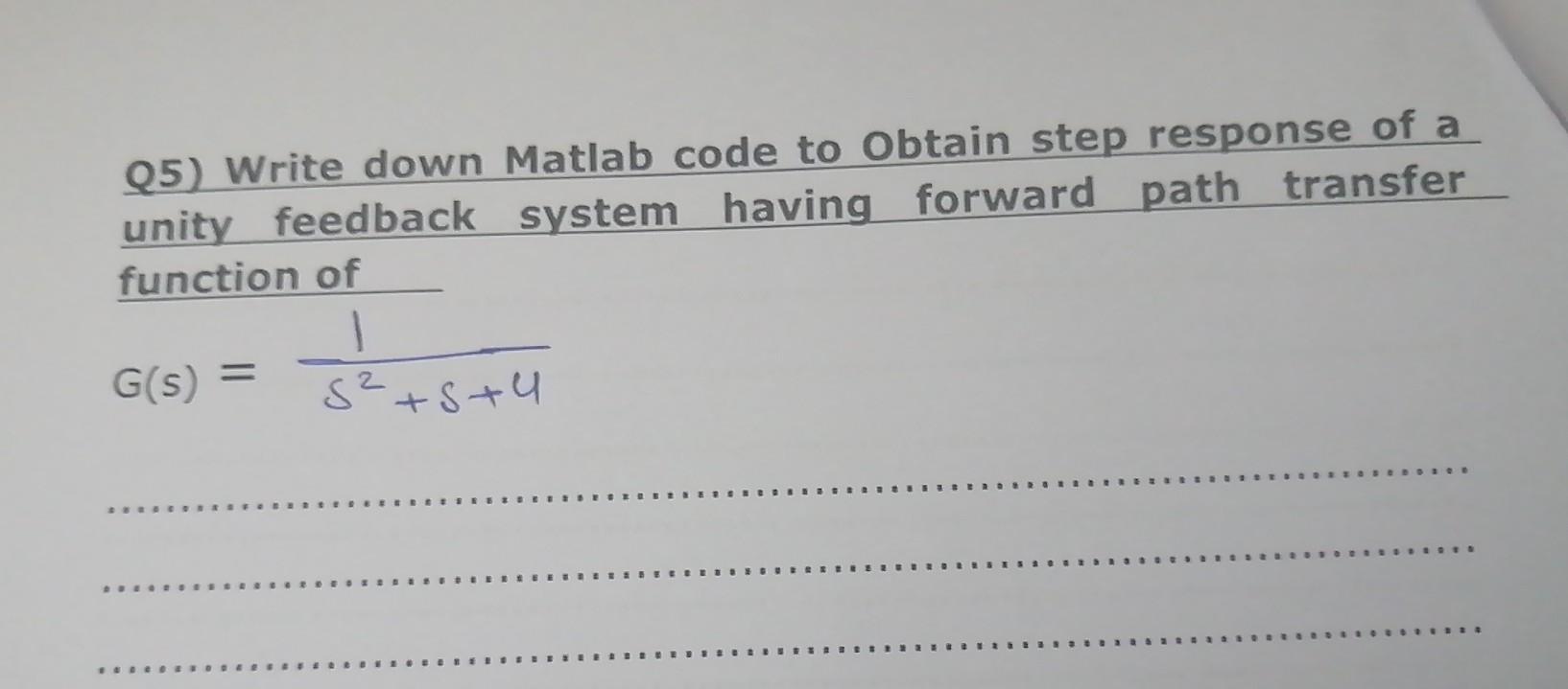 Solved (5) Write down Matlab code to Obtain step response of | Chegg.com