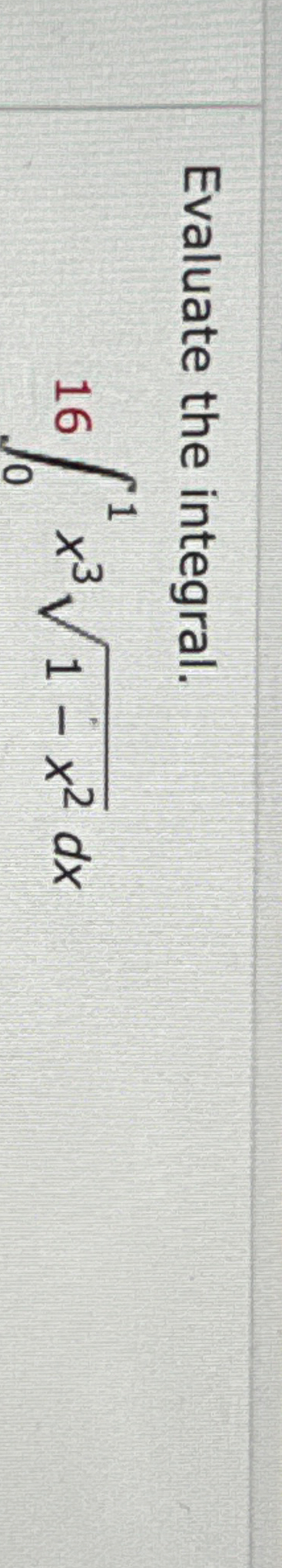Solved Evaluate the integral.16∫01x31-x22dx | Chegg.com