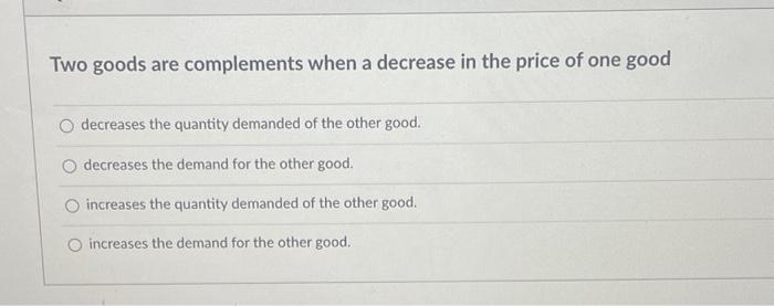 Solved Two goods are complements when a decrease in the | Chegg.com