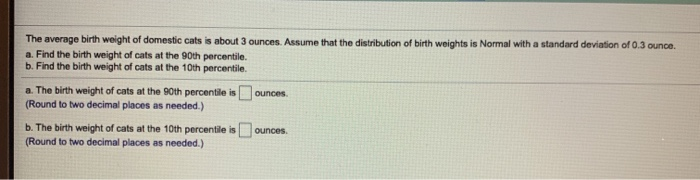 Solved The Average Birth Weight Of Domestic Cats Is About 3 Chegg solved-the-average-birth-weight-of-domestic-cats-is-about-3-chegg
