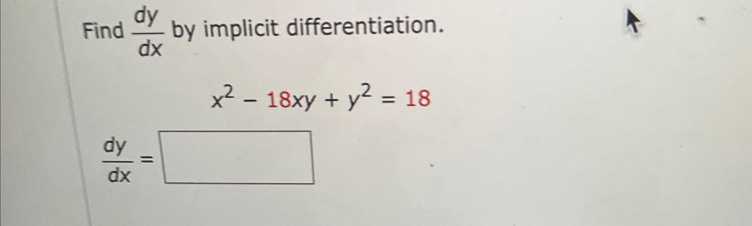 Solved Find dydx ﻿by implicit differentiation.x2-18xy+y2=18 | Chegg.com