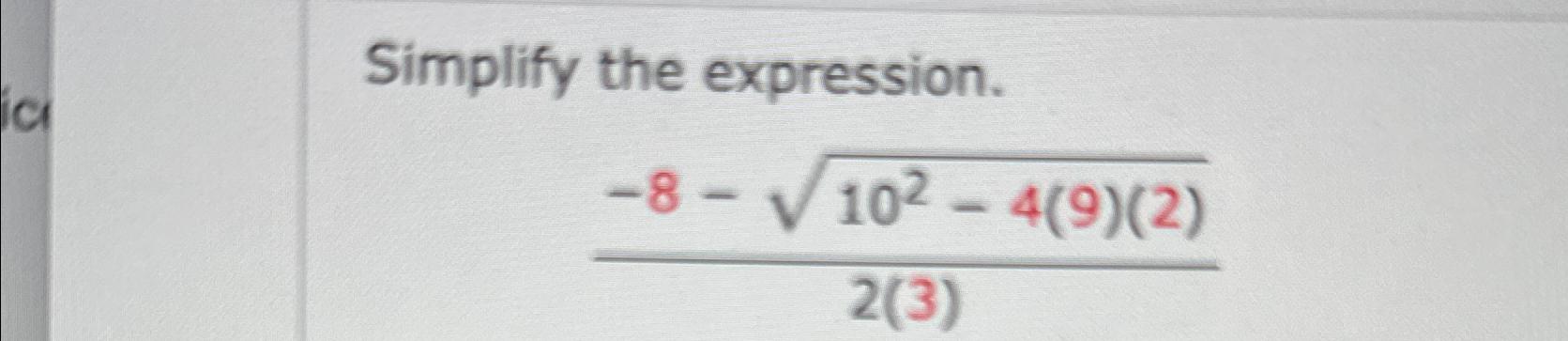Solved Simplify the expression.-8-102-4(9)(2)22(3) | Chegg.com
