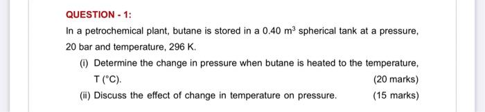 Solved QUESTION - 1: In a petrochemical plant, butane is | Chegg.com