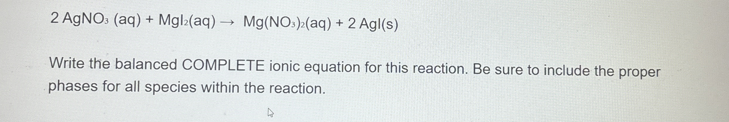2AgNO3(aq)+Mgl2(aq)→Mg(NO3)2(aq)+2Agl(s)Write the | Chegg.com