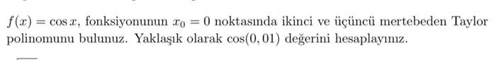 Solved f(x)=cosx, fonksiyonunun x0=0 noktasmda ikinci ve | Chegg.com
