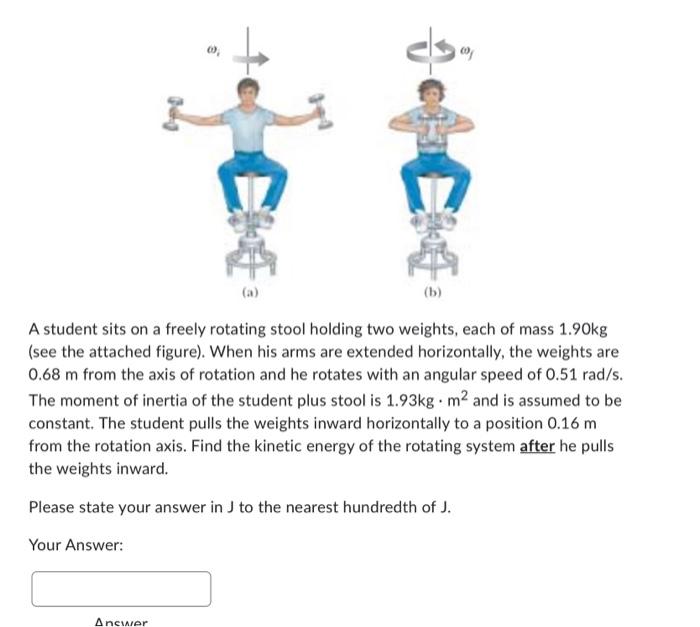 Solved A student sits on a freely rotating stool holding two | Chegg.com
